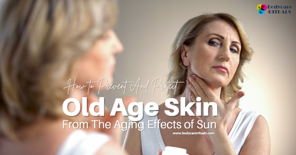 Protect Old Age Skin From The Aging Effects of Sun